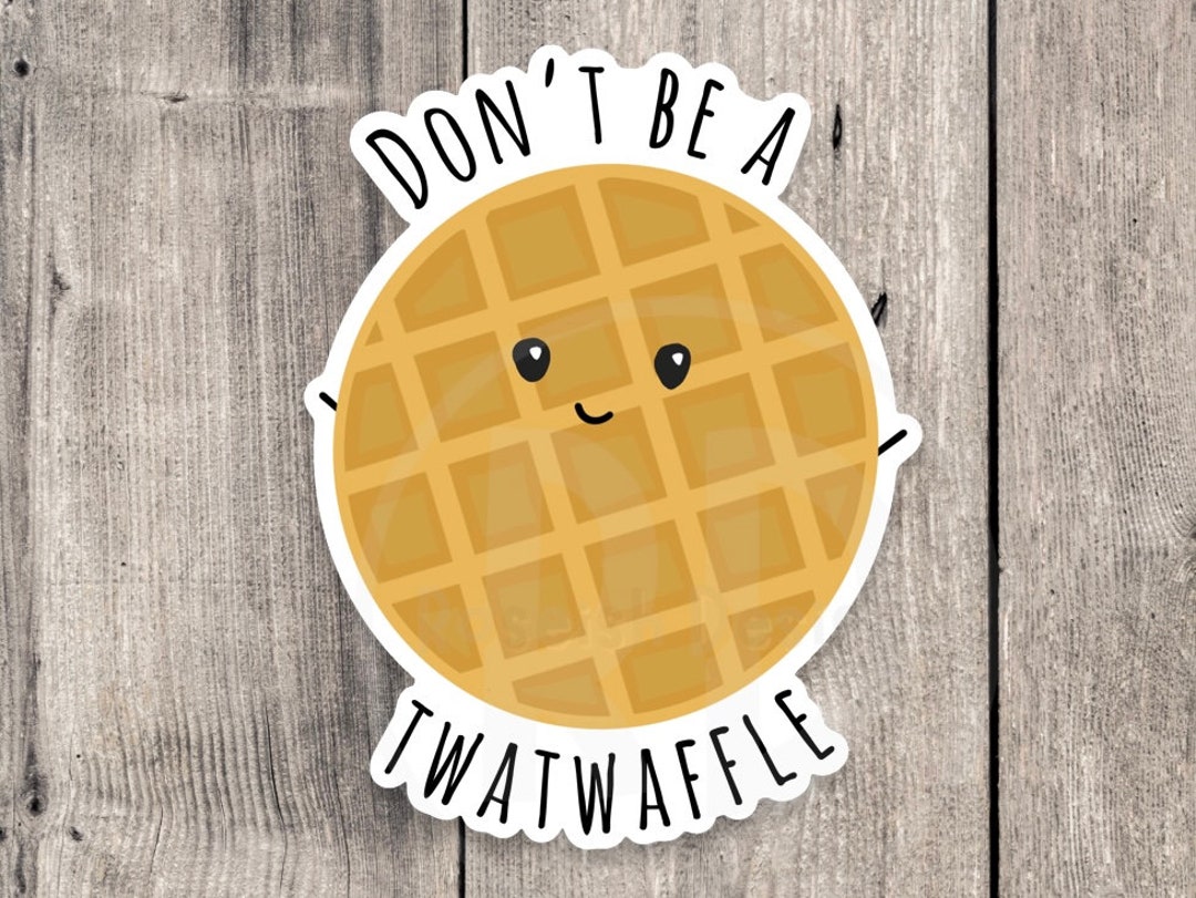 Don’t Be a Twatwaffle, Funny Waffle Sticker, Offensive Gifts, Adult ...