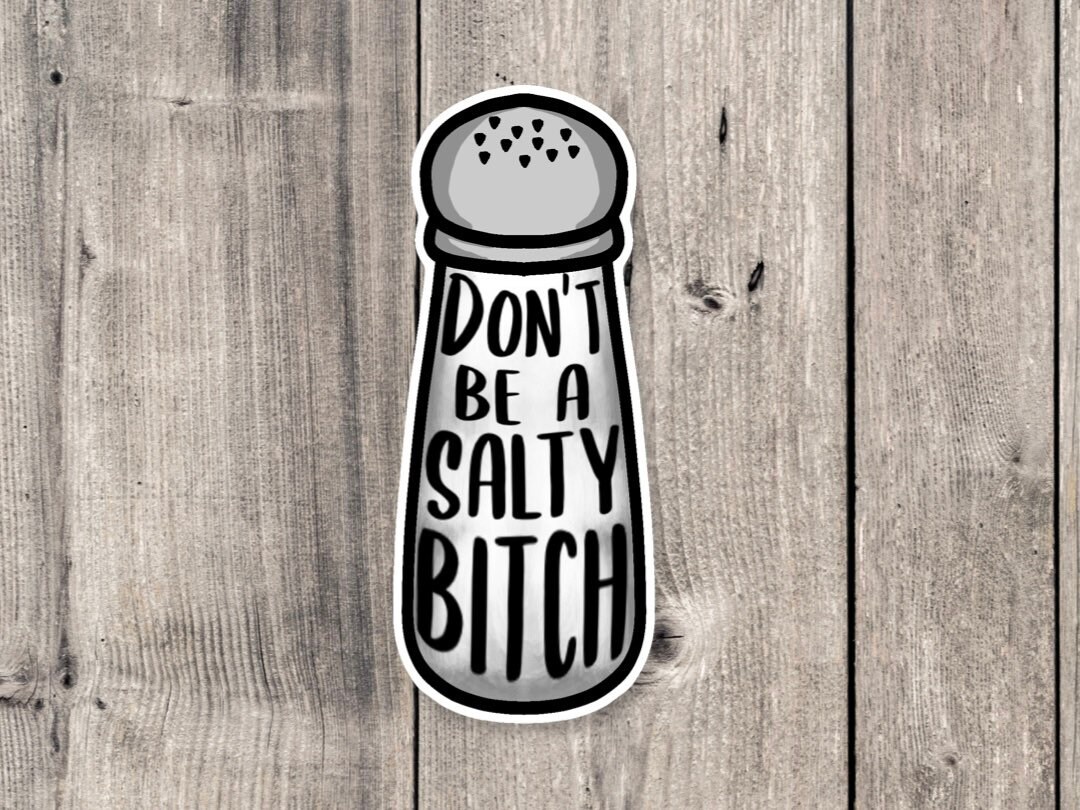 Don't Be a Salty Bitch Sticker Funny Sticker Best Friend - Etsy
