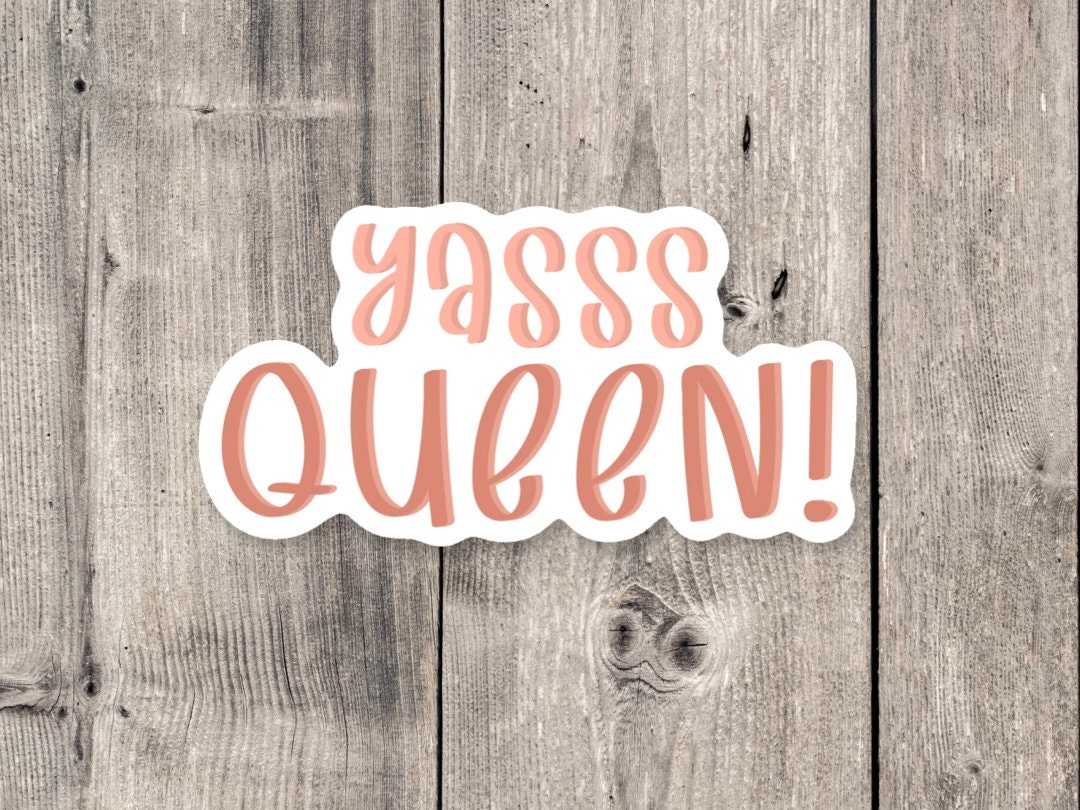 Yas Queen Sticker Funny Quote Stickers Sarcastic Funny - Etsy