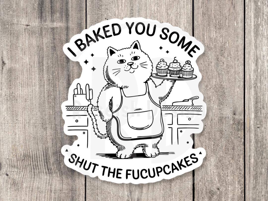 I Baked You Some Shut the Fucupcakes, Funny Cat Water Bottle Sticker ...