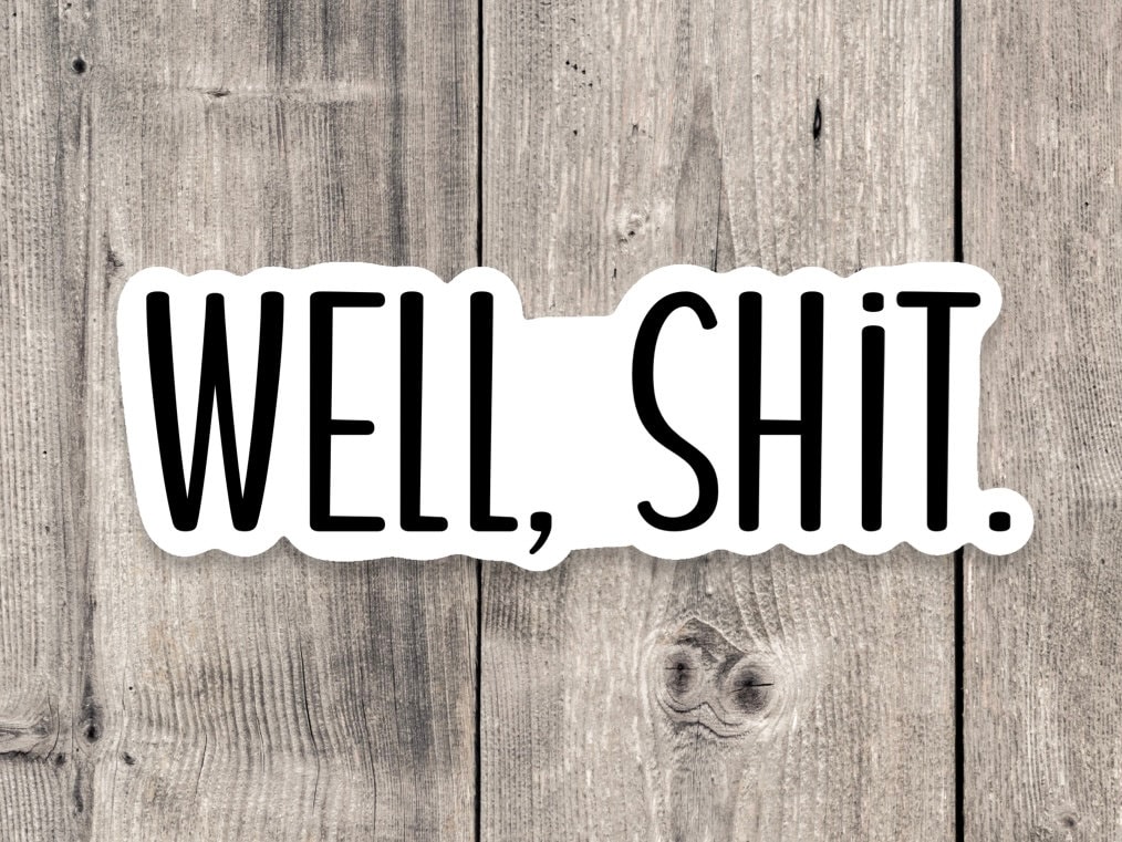 Well Shit Sticker Sarcasm Sticker Funny Quote Stickers - Etsy