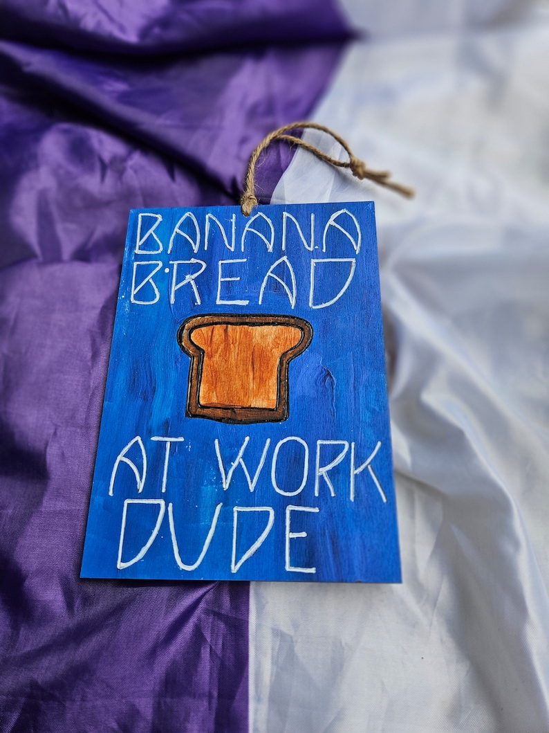 Banana Bread at Work Dude Wood Burned Sign, Pyrography, Internet Humor ...