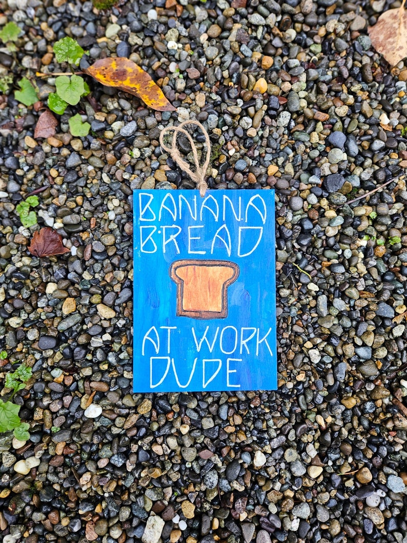 Banana Bread at Work Dude Wood Burned Sign, Pyrography, Internet Humor ...