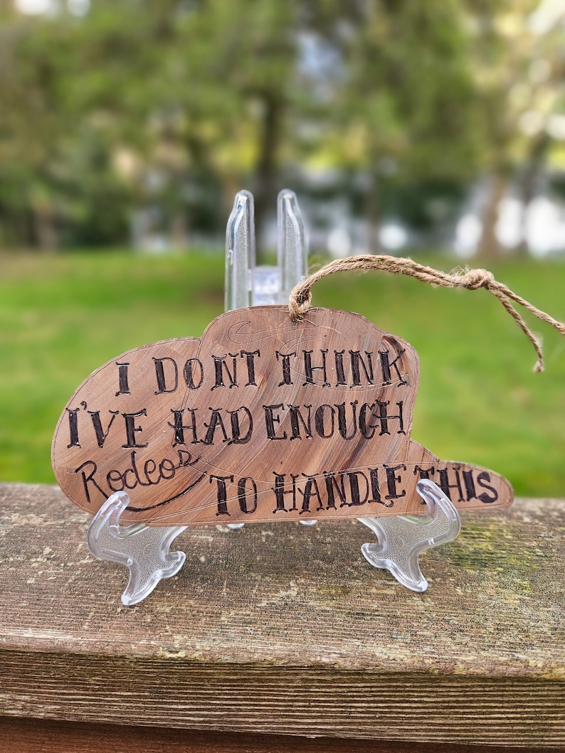 I Don't Think I've Had Enough Rodeos to Handle This Situation Wood ...