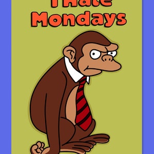 Futurama Monday Monkey - I Hate Mondays. A5, A4 & A3 - Perfect Office ...