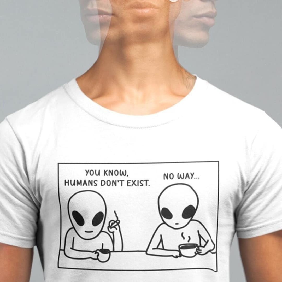 Funny Aliens Tshirt | Quirky Alien Shirt for Alien Believers, Lovers ...