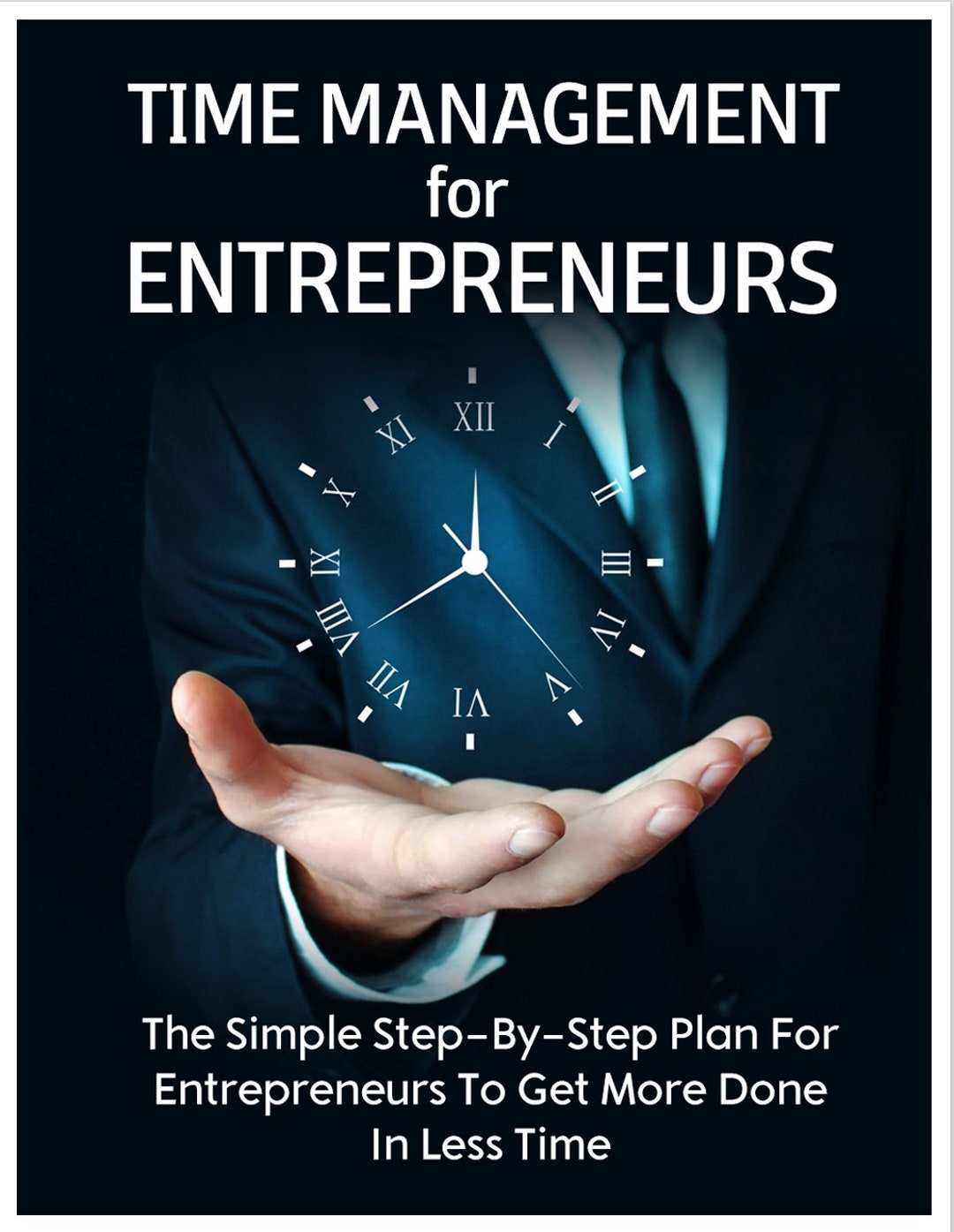 TIME MANAGEMENT for ENTREPRENEURS - the Simple Step-by-step Plan for ...
