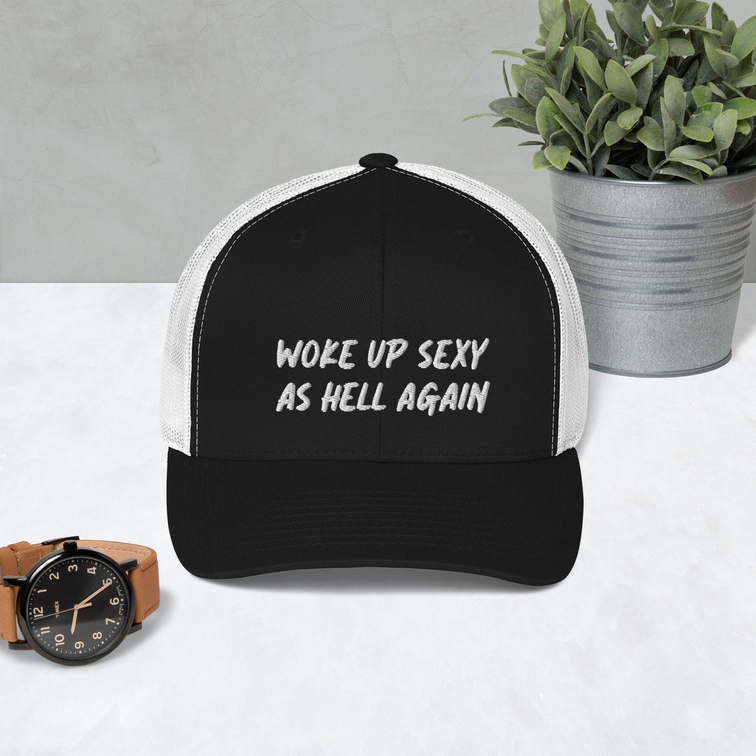 Woke up Sexy as Hell Again Trucker Cap, Woke up Sexy AF Hat, Sexy Hats ...