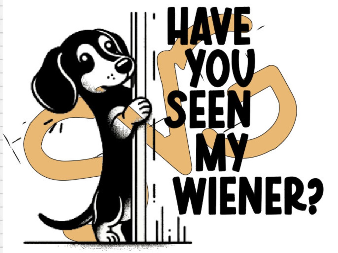 Have You Seen My Wiener SVG File Instant Digital Download Cute Trending ...