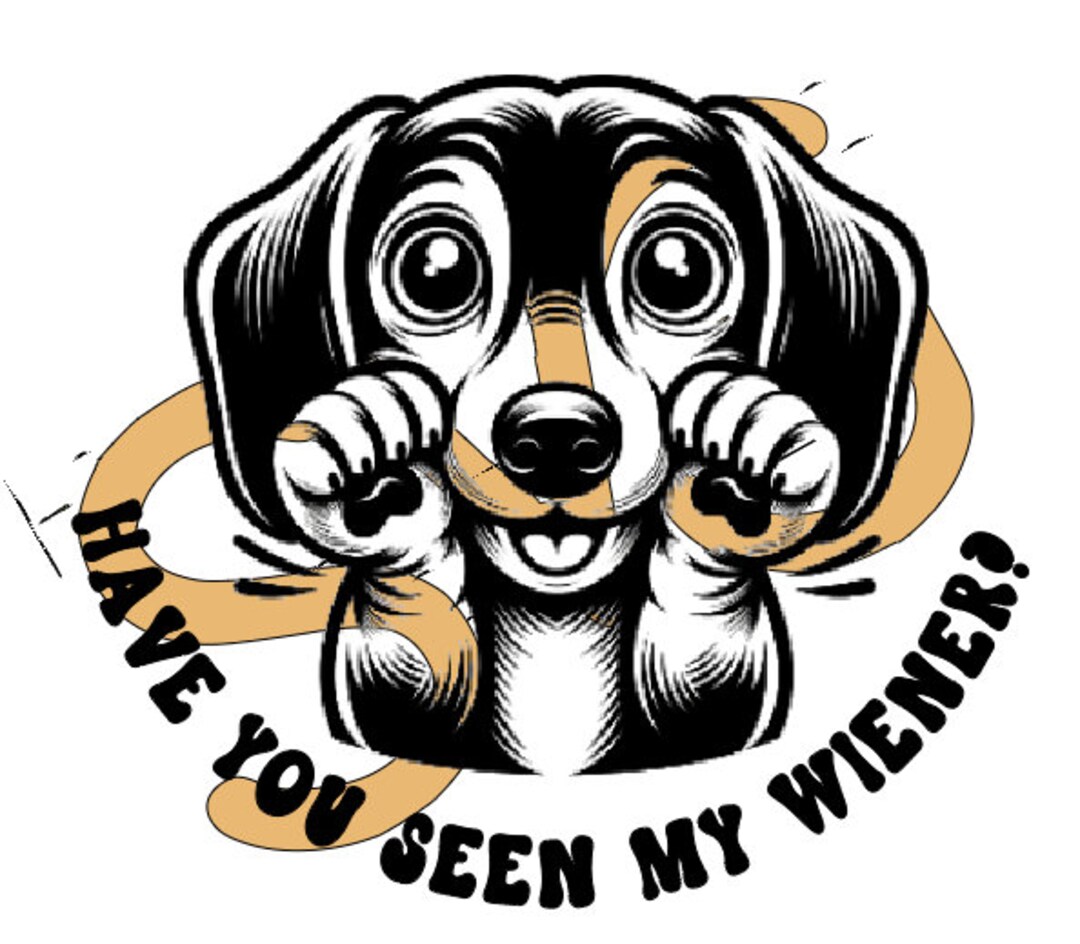 Have You Seen My Wiener SVG File Instant Digital Download Cute Trending ...