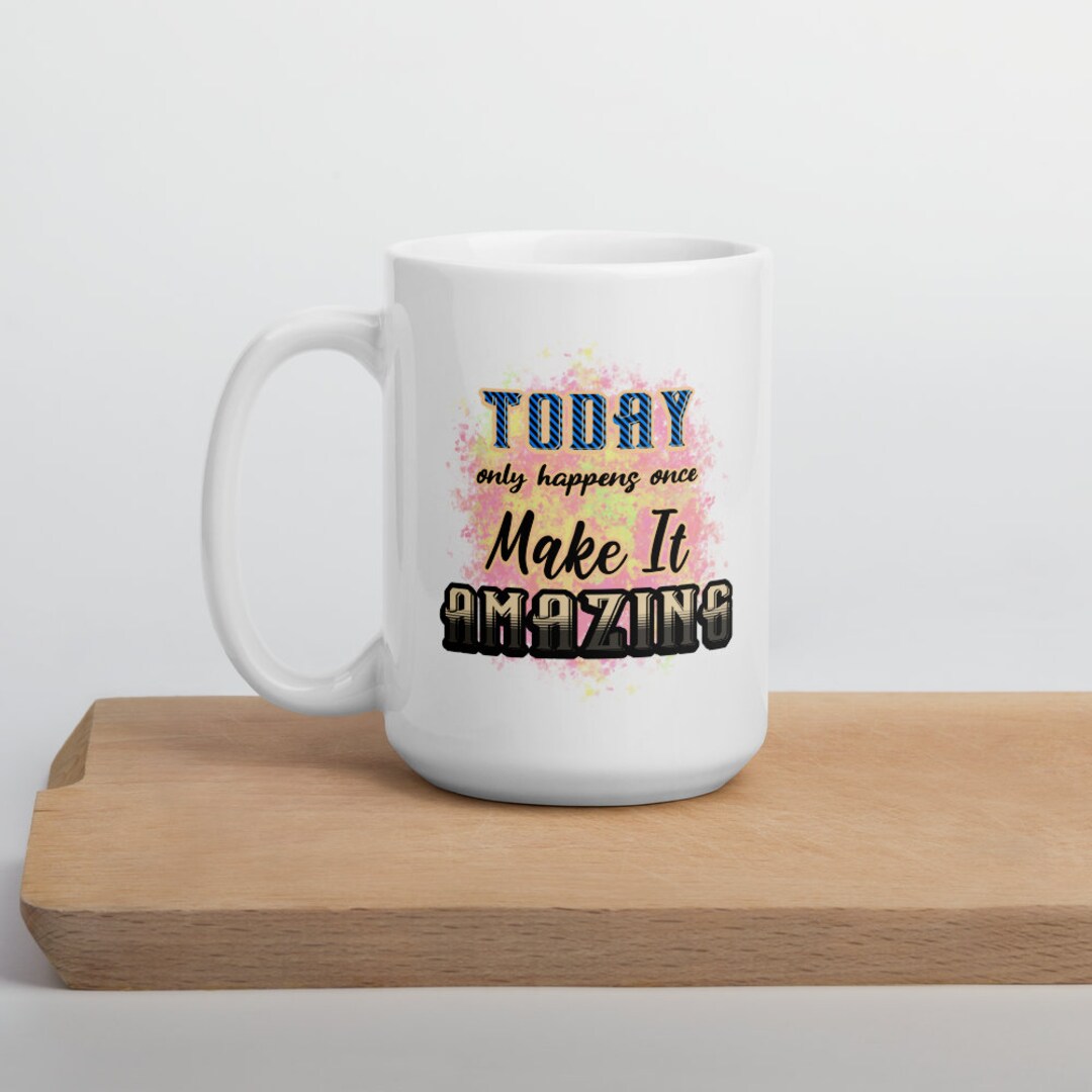 Today Only Happens Once, Make It Amazing! - Etsy