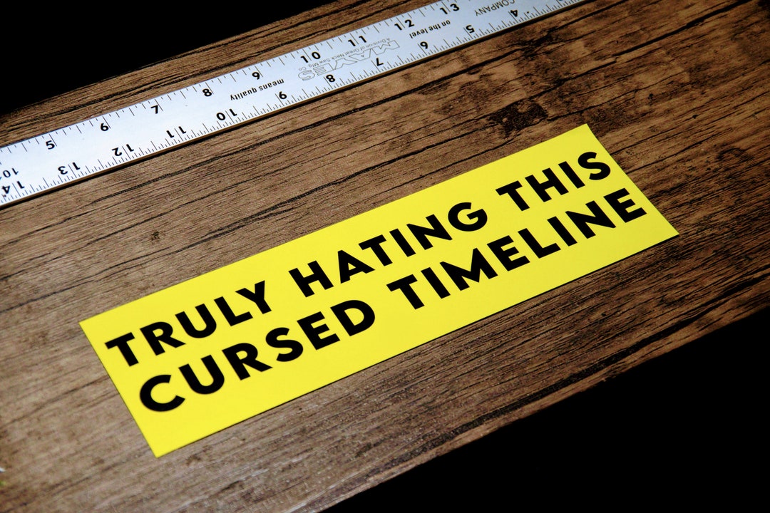 Truly Hating This Cursed Timeline Vinyl Bumper Sticker - Etsy