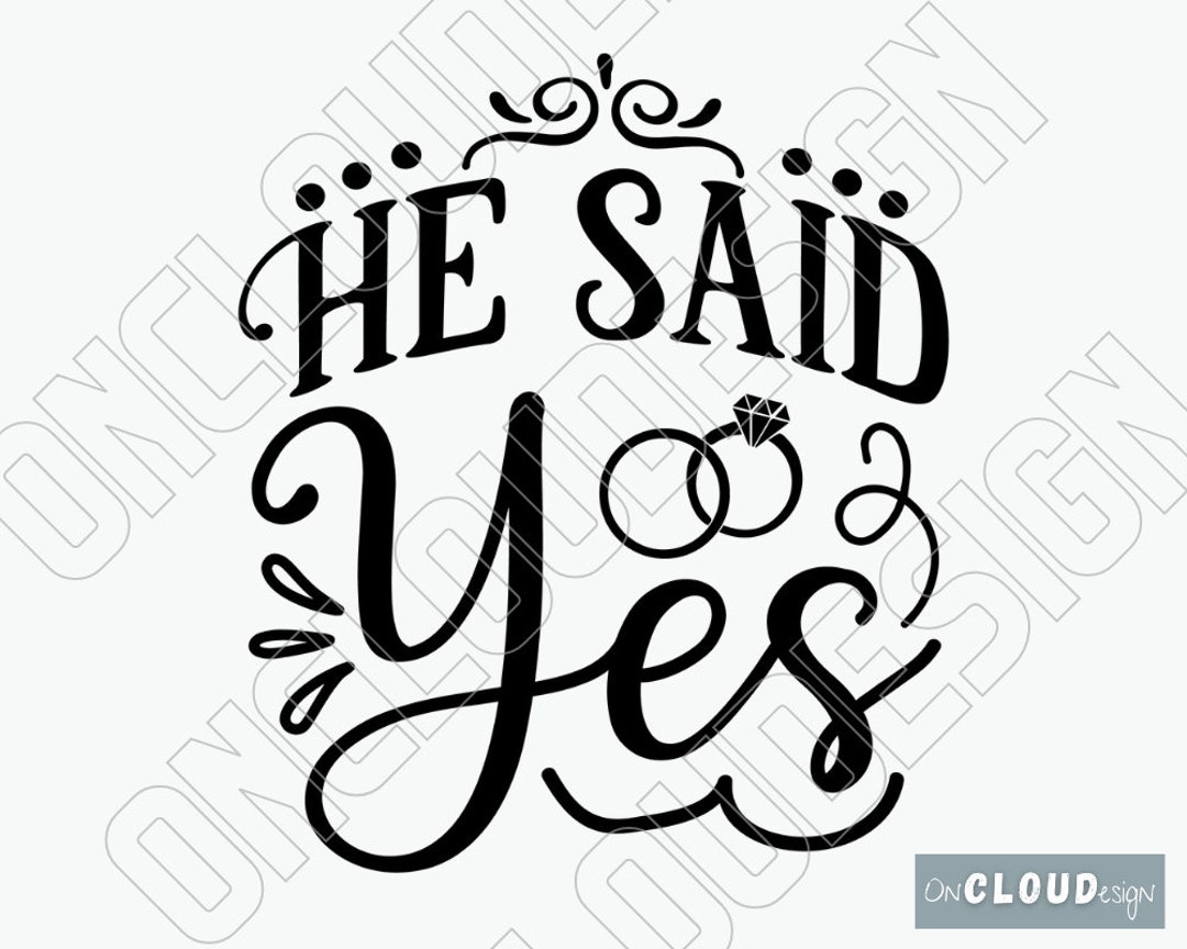 He Said Yes SVG Instant Download SVG PNG Dxf Digital - Etsy