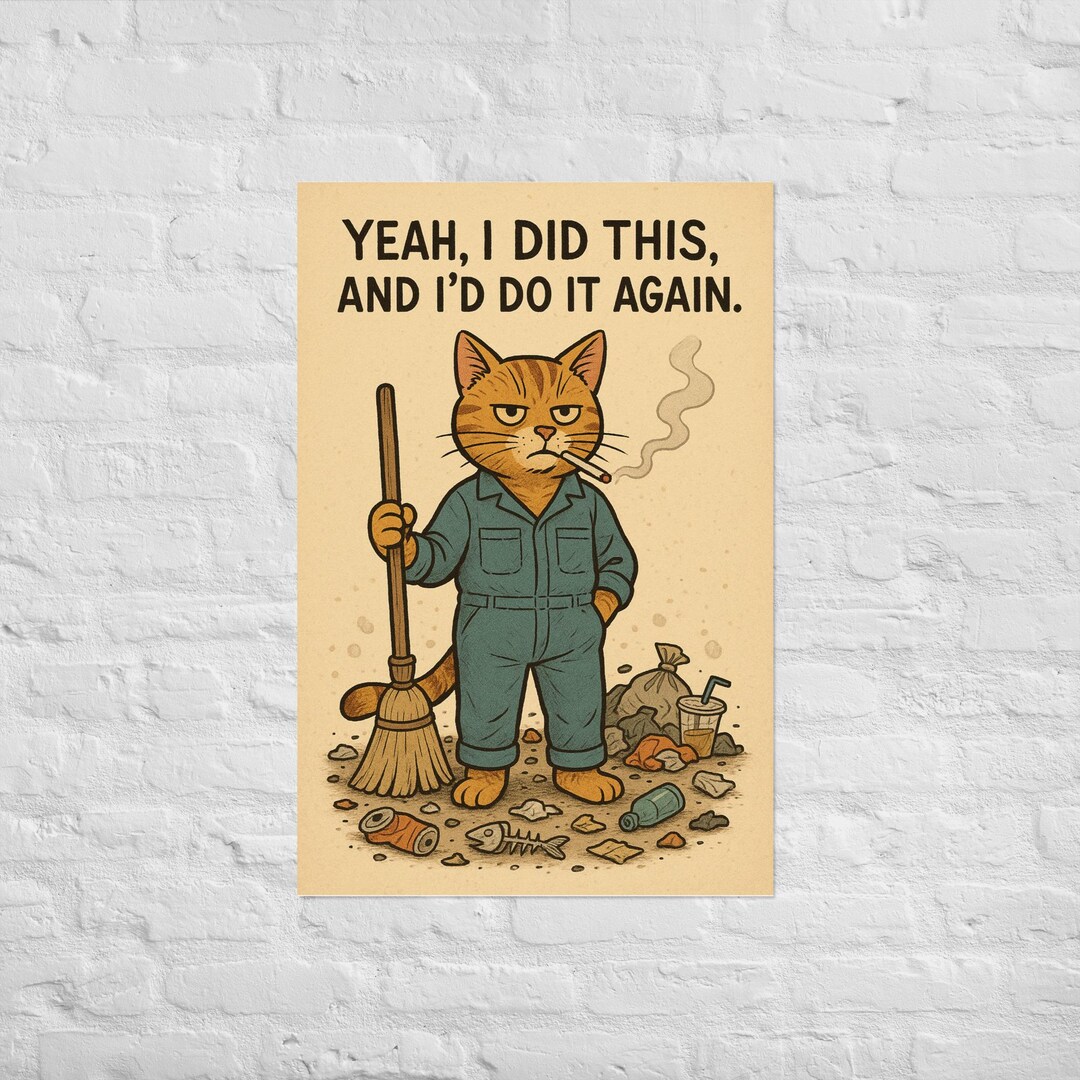Angry Cat Janitor Poster, “yeah, I Did This, and I’d Do It Again” - Etsy