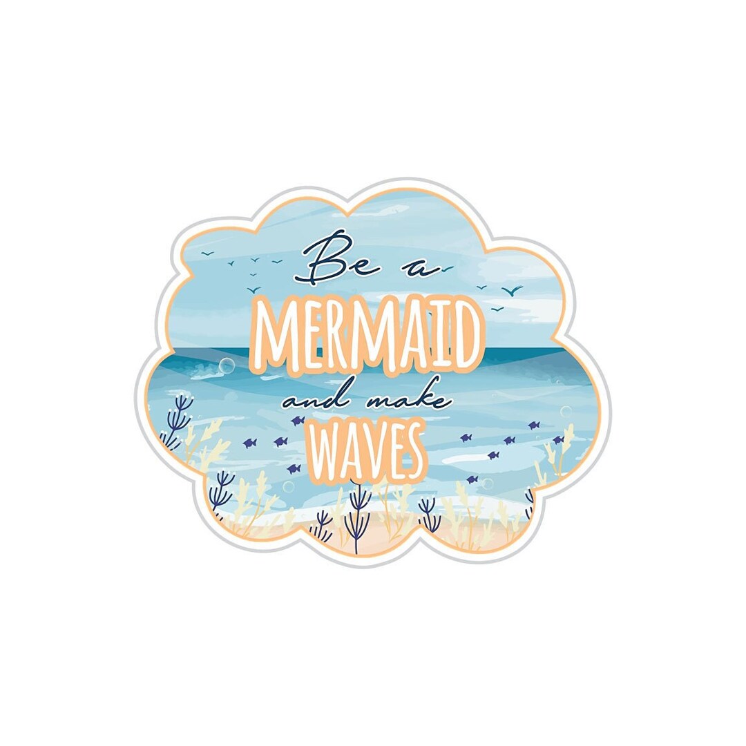 Be A Mermaid and Make Waves Seaside Sticker, Waterproof Sticker for ...