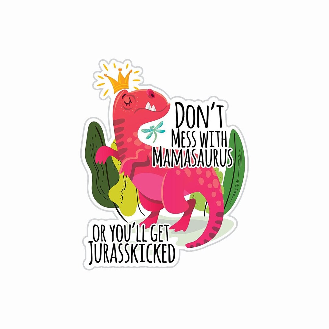 Don't Mess With Mamasaurus Jurassic Park Mama Sticker, Waterproof ...