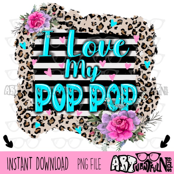 I Love My Pop Pop DIGITAL DOWNLOAD Sublimation Design PNG File - Etsy