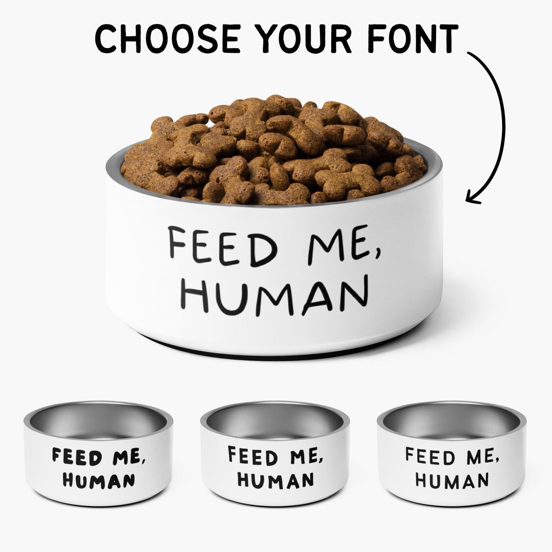 Feed Me, Human Dog & Cat Bowl Custom Typography Stainless Steel Anti ...