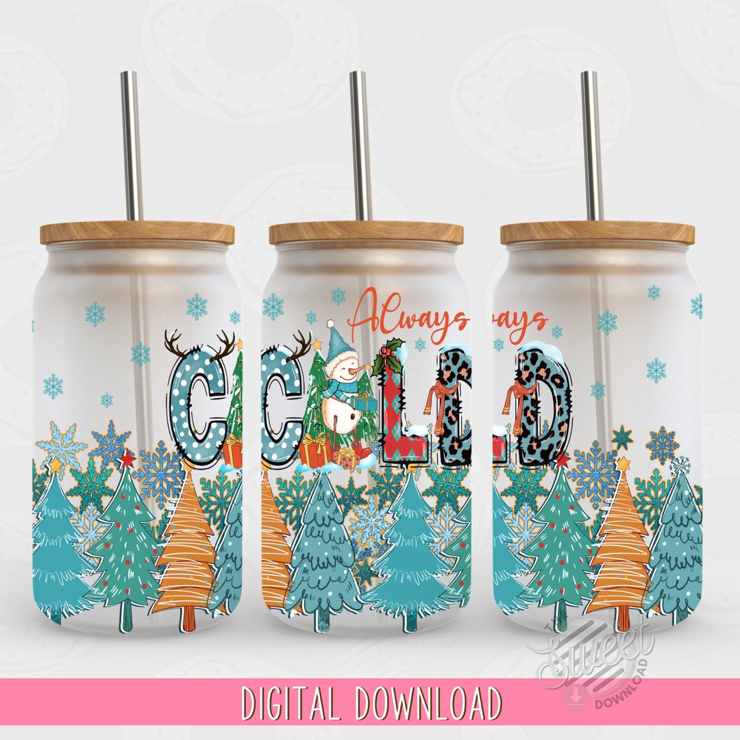 Winter Glass Can PNG, Funny Glass Can Sublimation Design, Always Cold ...