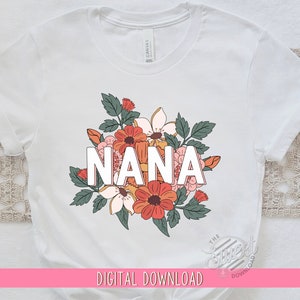 Nana PNG, Floral Nana Sublimation Design, Mother's Day Shirt Design, Retro Floral PNG, Nana ...