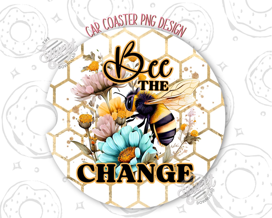 Bee Car Coaster PNG, Bee the Change Car Coaster Sublimation Design, Bee ...