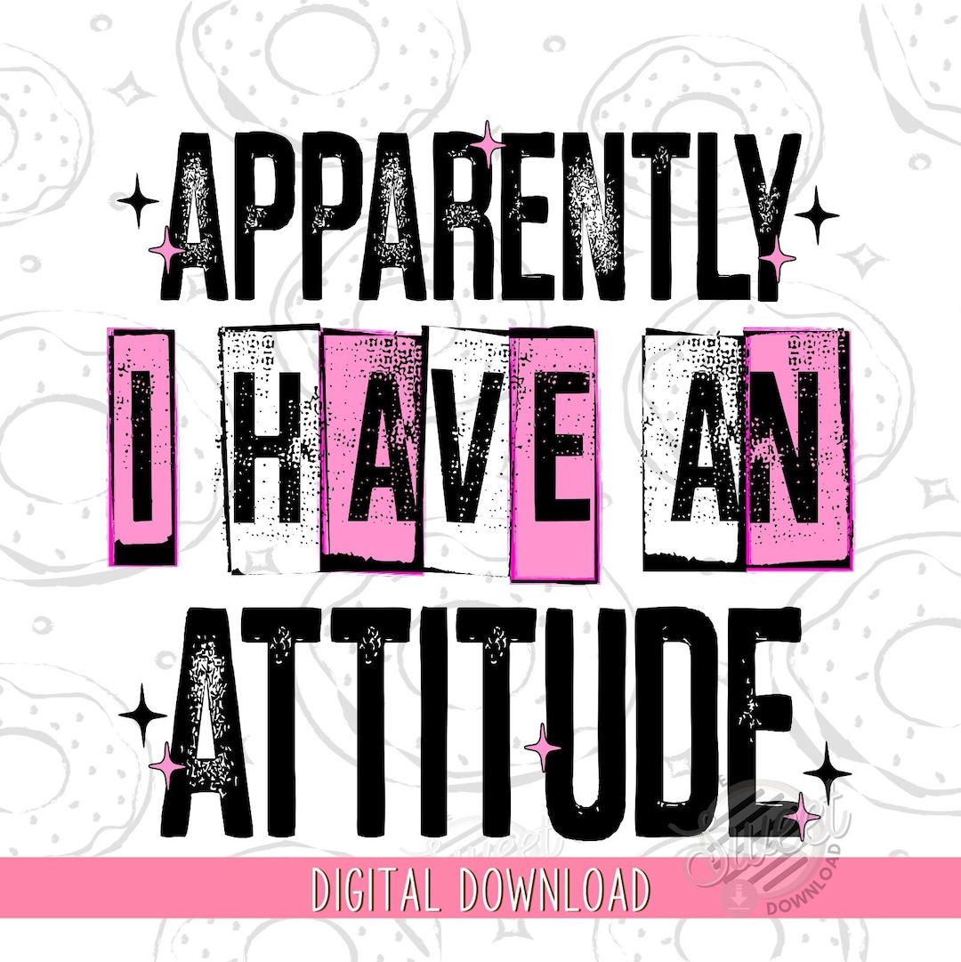 Sarcastic PNG, I Have an Attitude Sublimation Design, Funny Shirt ...