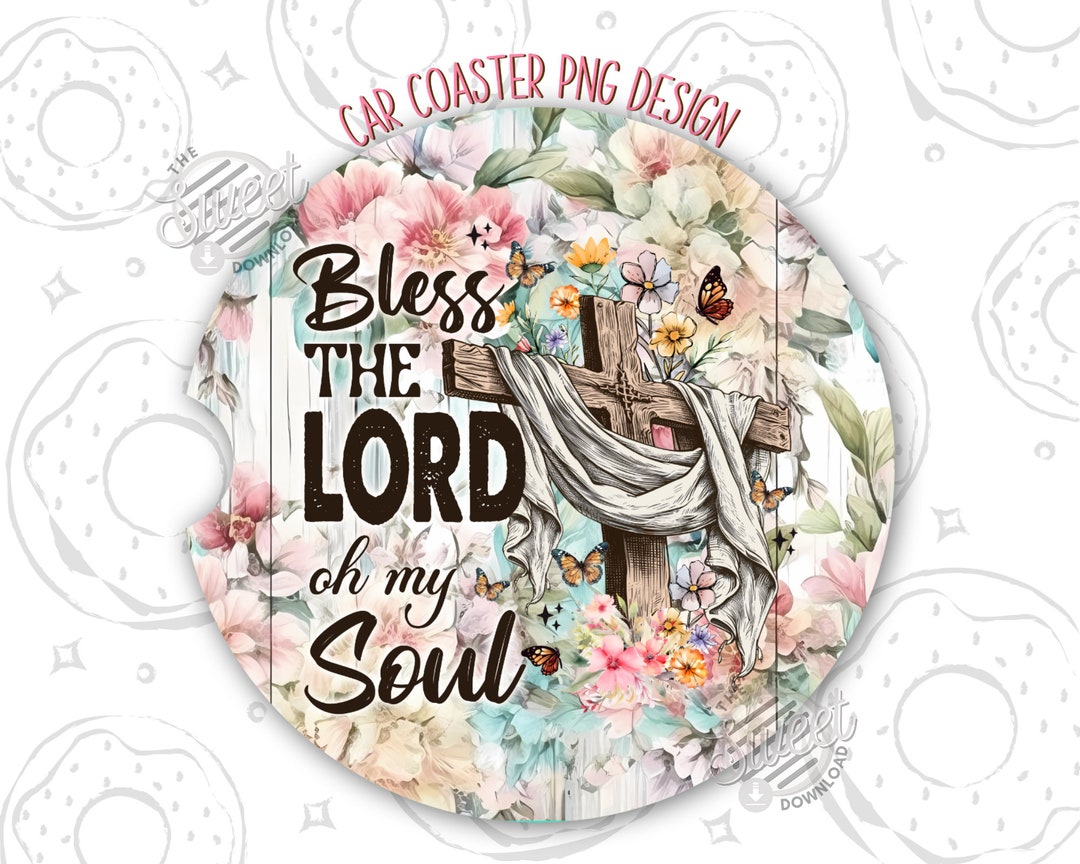 Bless the Lord Car Coaster PNG, Christian Car Coaster Sublimation Design, Floral Cross Coaster ...