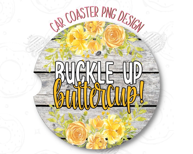 Car Coaster PNG Digital Download Buckle up Buttercup - Etsy