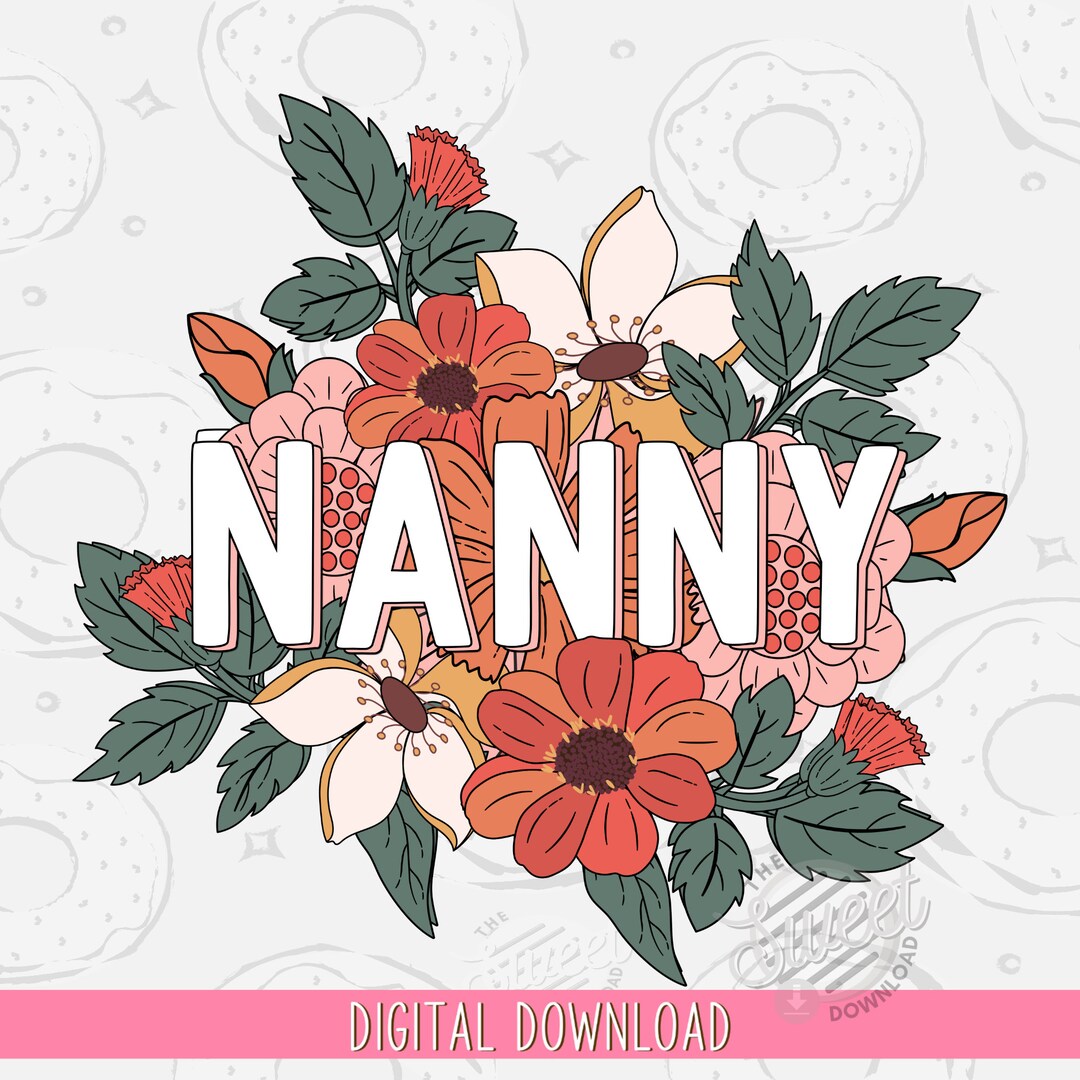 Nanny PNG, Floral Nanny Sublimation Design, Mother's Day Shirt Design ...