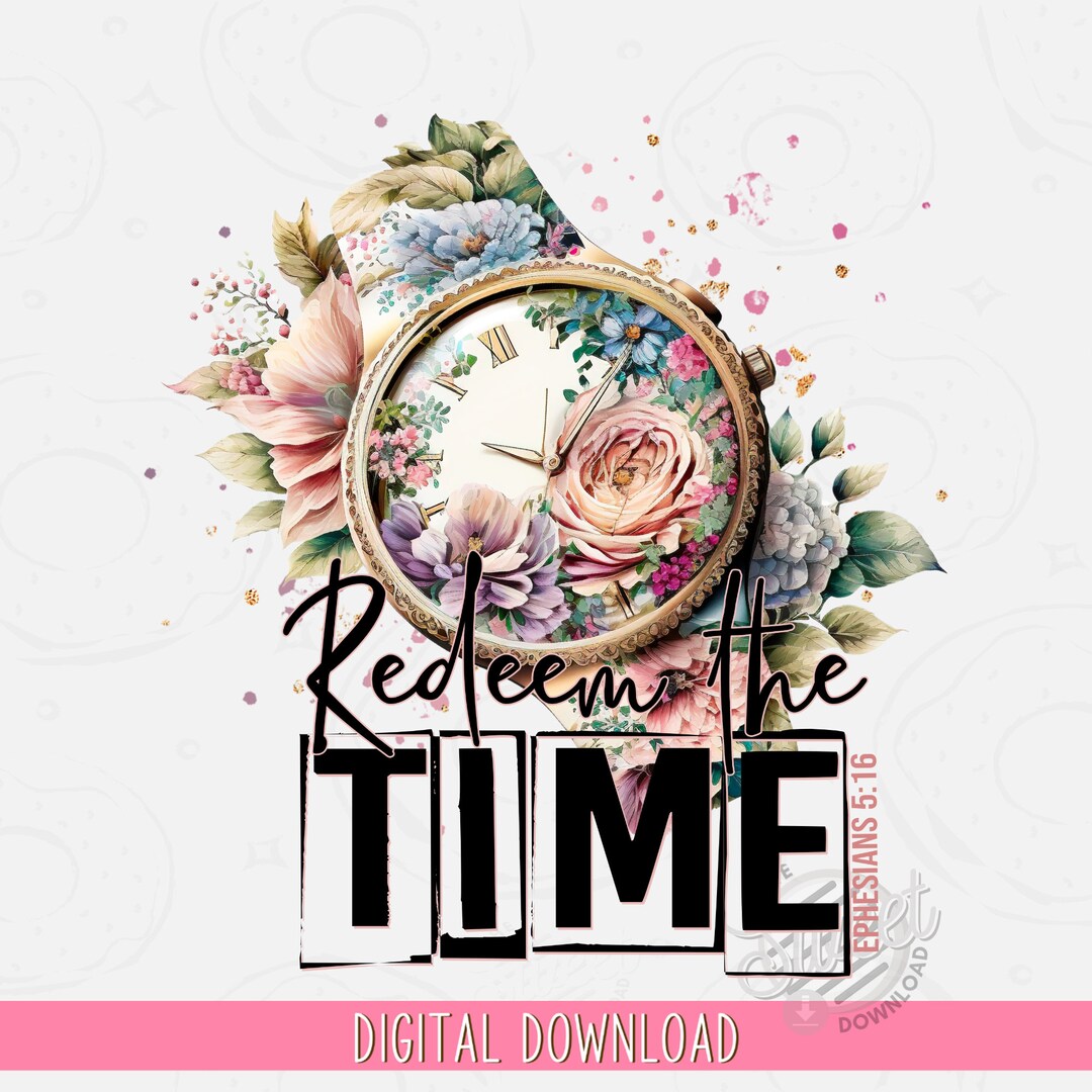 Christian Sublimation Design, Redeem the Time PNG, Floral Watch Digital ...