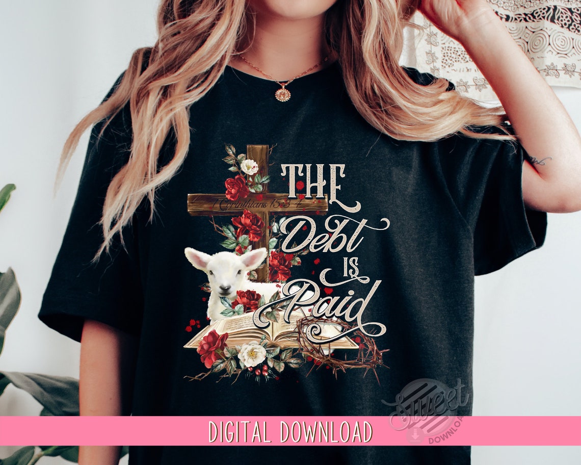 Easter PNG, Christian Sublimation Design, the Debt is Paid Shirt Design ...