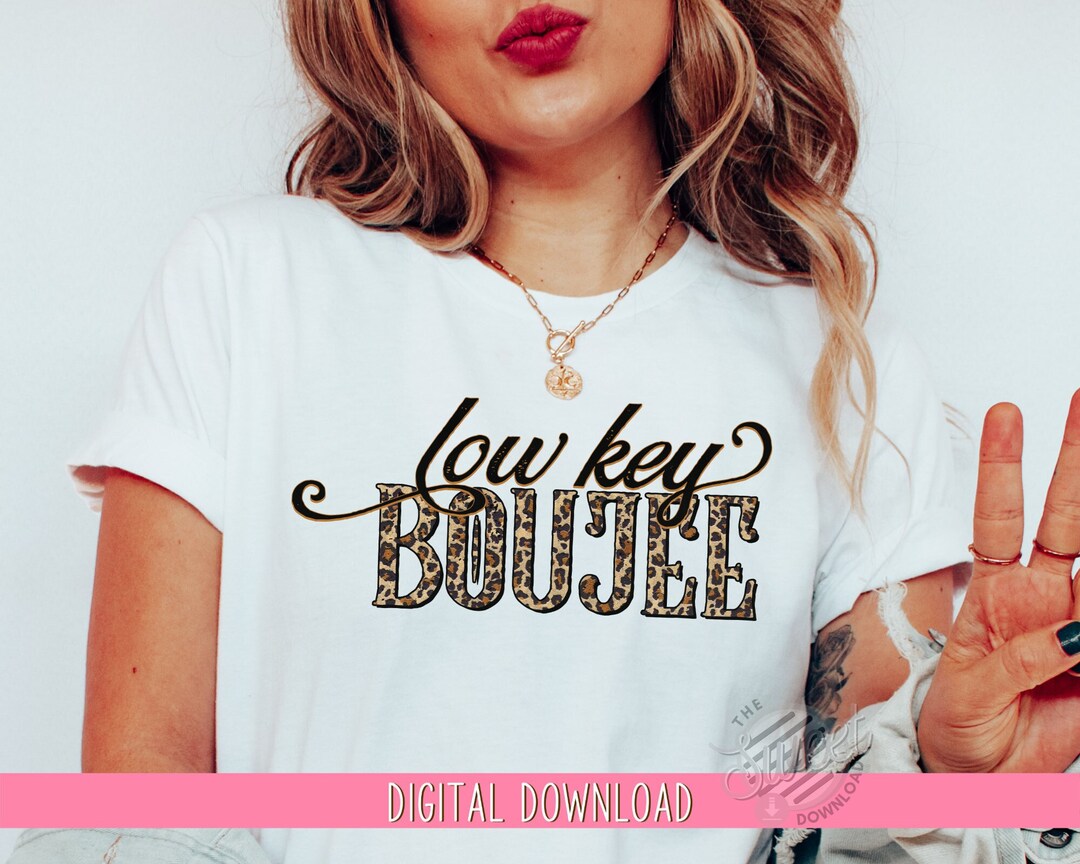 Boujee Sublimation Design, Low Key Boujee Shirt Design, Vintage ...