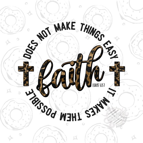 Faith Christian PNG Faith Does Not Make Things Easy - Etsy