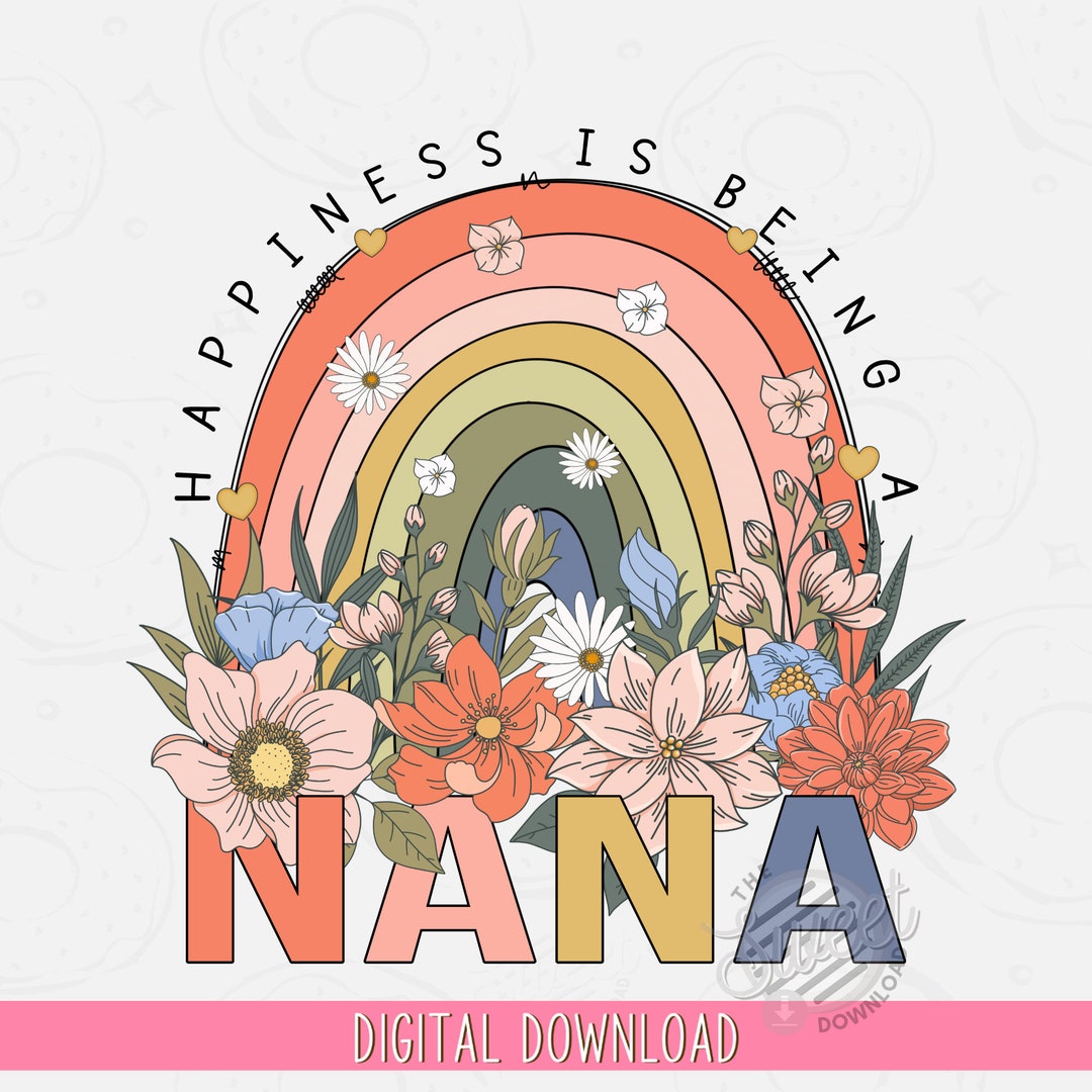 Nana PNG, Rainbow Nana Sublimation Design, Mother's Day Shirt Design, Floral Rainbow Digital ...