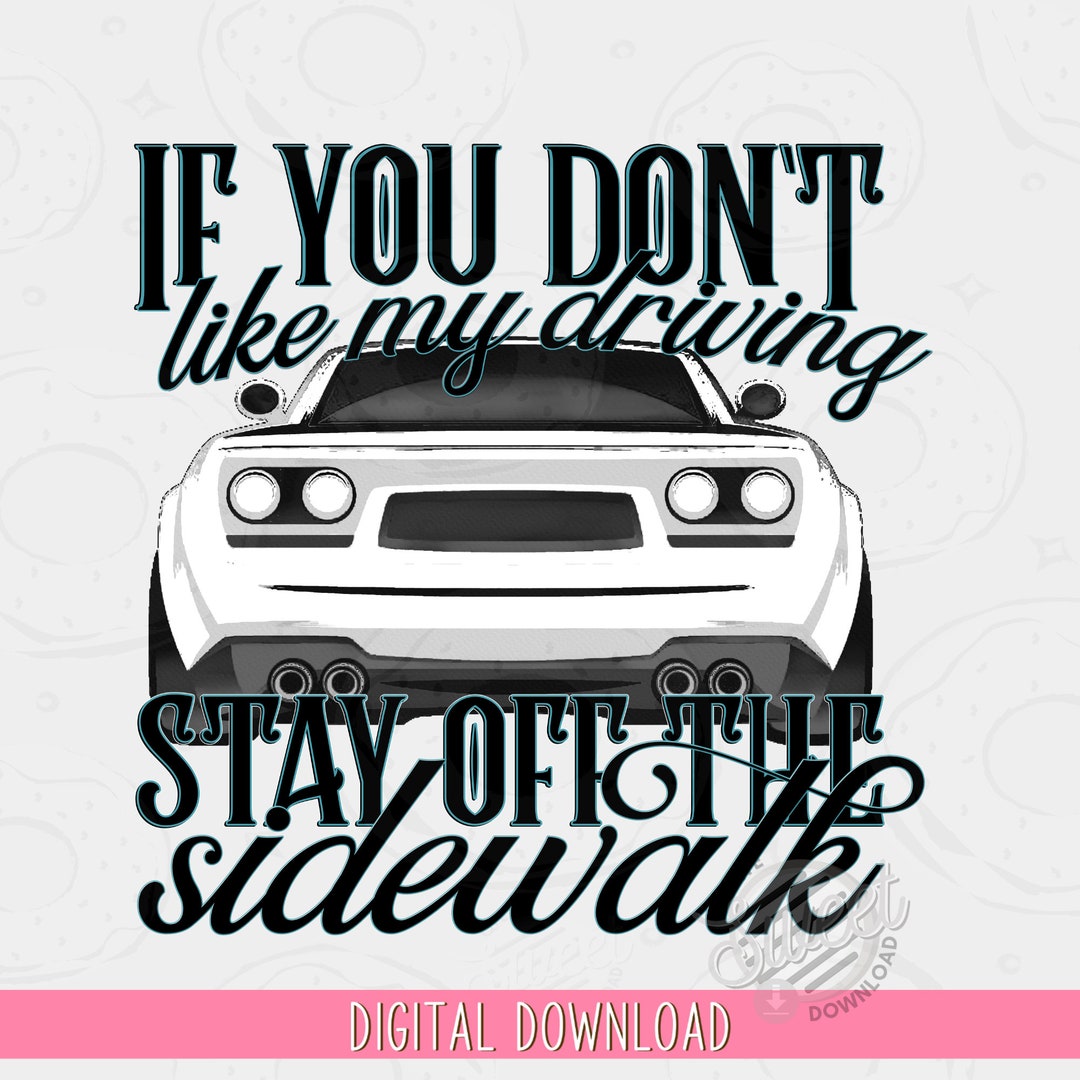Funny Driving Quote PNG, If You Dont Like My Driving Sublimation Design ...