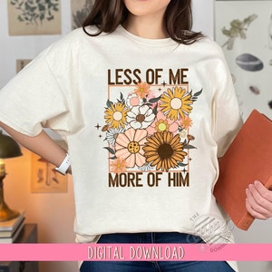 Christian Sublimation Design, Less Me More Him Shirt Design, Christian ...