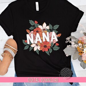Nana PNG, Floral Nana Sublimation Design, Mother's Day Shirt Design, Retro Floral PNG, Nana ...