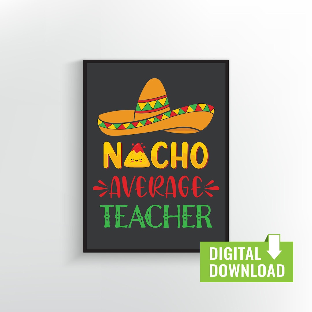 Nacho Average Teacher Print: Funny Classroom Decor (digital Download ...