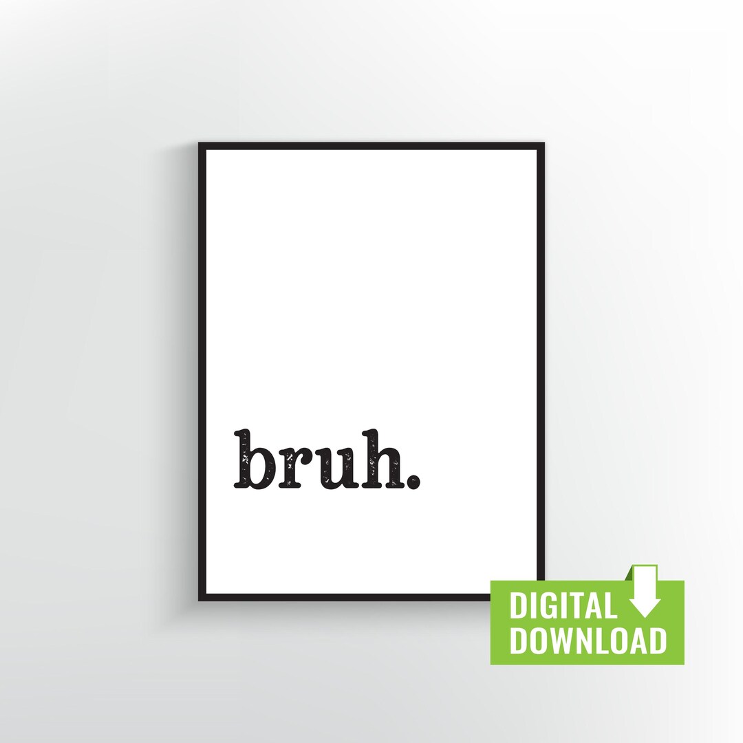 Bruh Printable Art: Funny Dorm Room Decor (digital Download) - Etsy