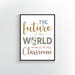 The Future of the World is in My Classroom | Teacher Decor | Print or ...
