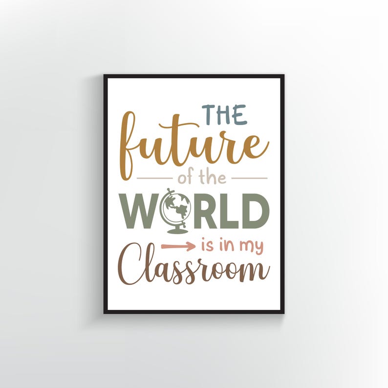 The Future of the World is in My Classroom | Teacher Decor | Print or ...