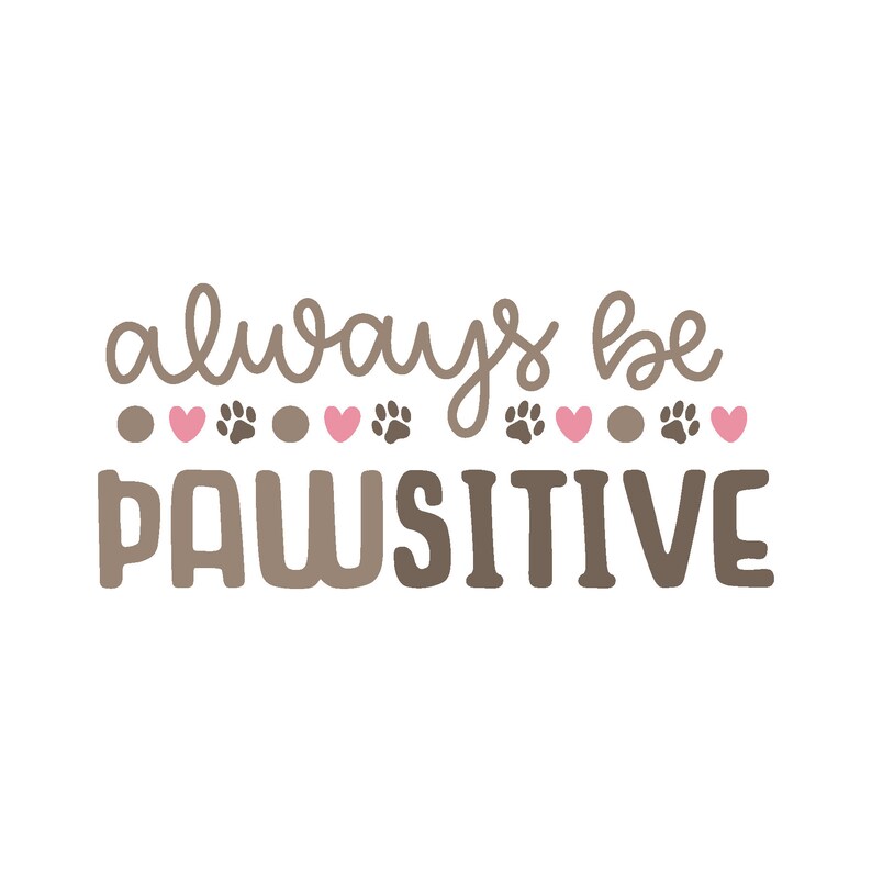Always Be Pawsitive - Ready to Use Image - Etsy