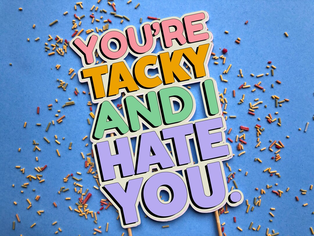 You're Tacky and I Hate You School of Rock Cake Topper. Birthday Cake ...