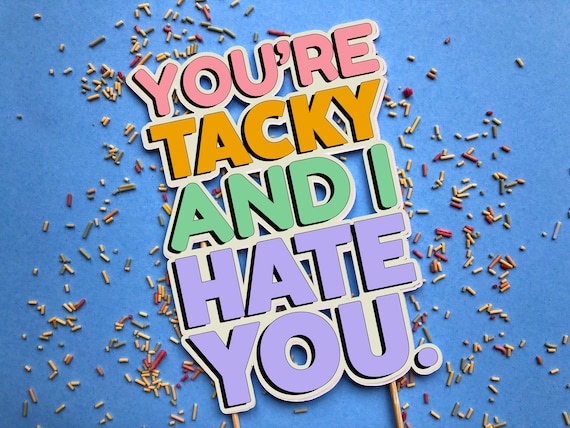 You're Tacky and I Hate You School of Rock Cake Topper. - Etsy