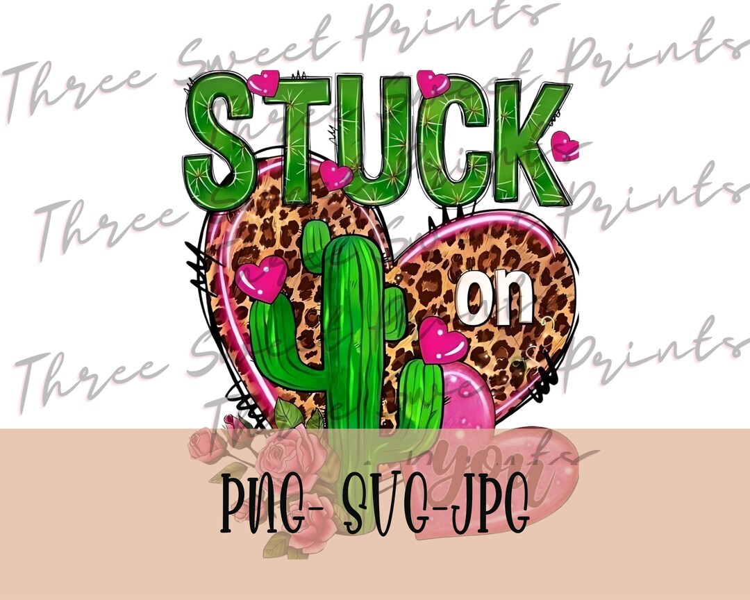Stuck on You Png, Stuck on You Svg, Cactus Png, Valentines Day Png, for ...