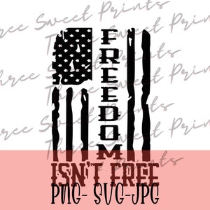Freedom Isn't Free Png, Freedom Isn't Free Svg, 4th of July Png ...