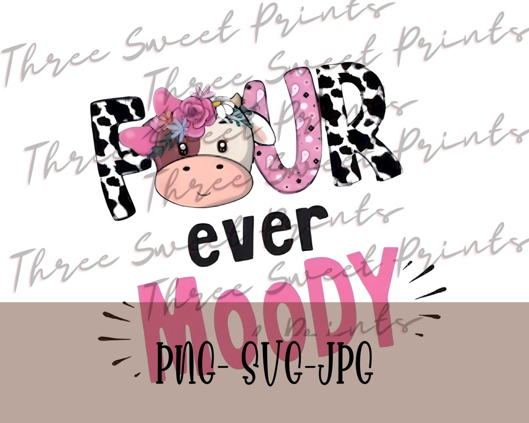 Four Ever Moody Png, Four Ever Moody Svg, Four Birthday Png, Girl 4th ...