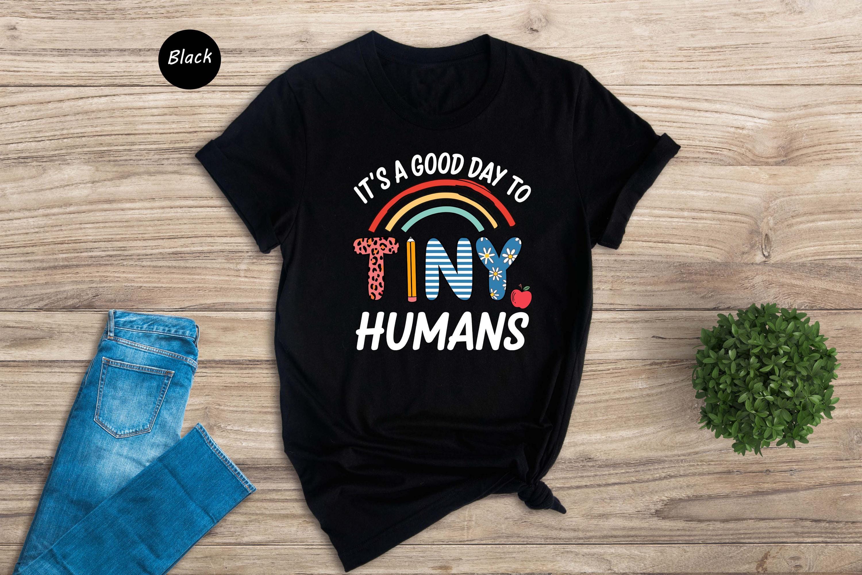It's A Good Day to Teach Tiny Humans Shirt, Preschool Teacher Shirt ...