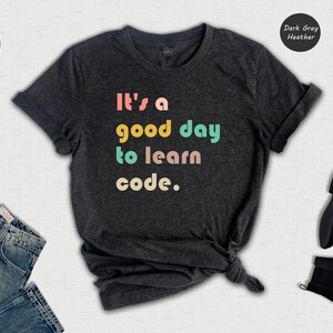 It's a Good Day to Learn Code Shirt, Software Engineer Shirt ...