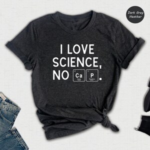 I Love Science, No Cap Shirt, Periodic Table Science Tee, Science Shirt ...